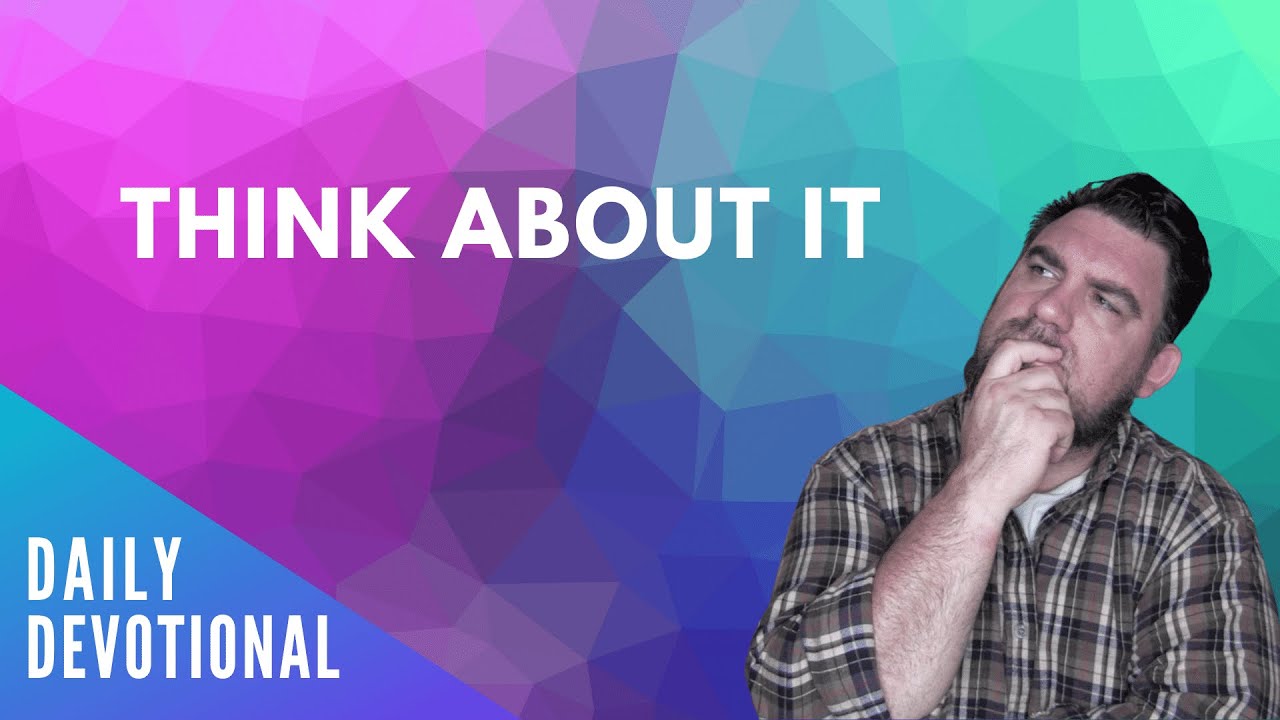 Think on these things | Philippians 4:8 [Daily Devotional] - YouTube