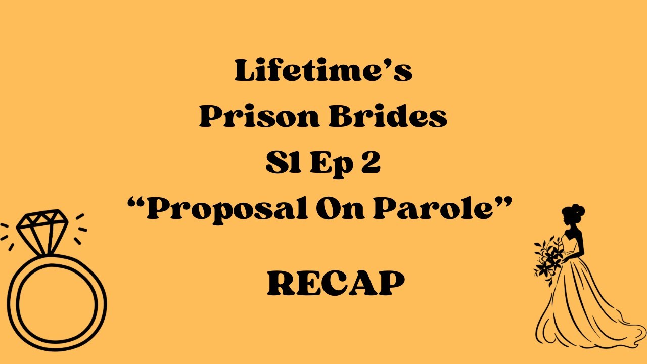 Prison Brides S1 Ep 2 “Proposal On Parole” RECAP #lifetime #realitytv # ...
