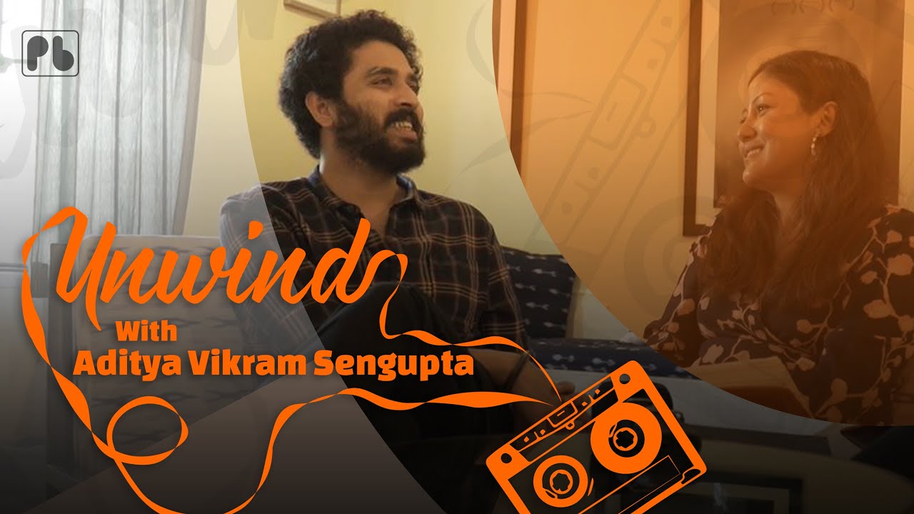 Filmmaker Aditya Vikram Sengupta on Life, Films & Inspirations | Unwind | Priyata Brajabasi ...