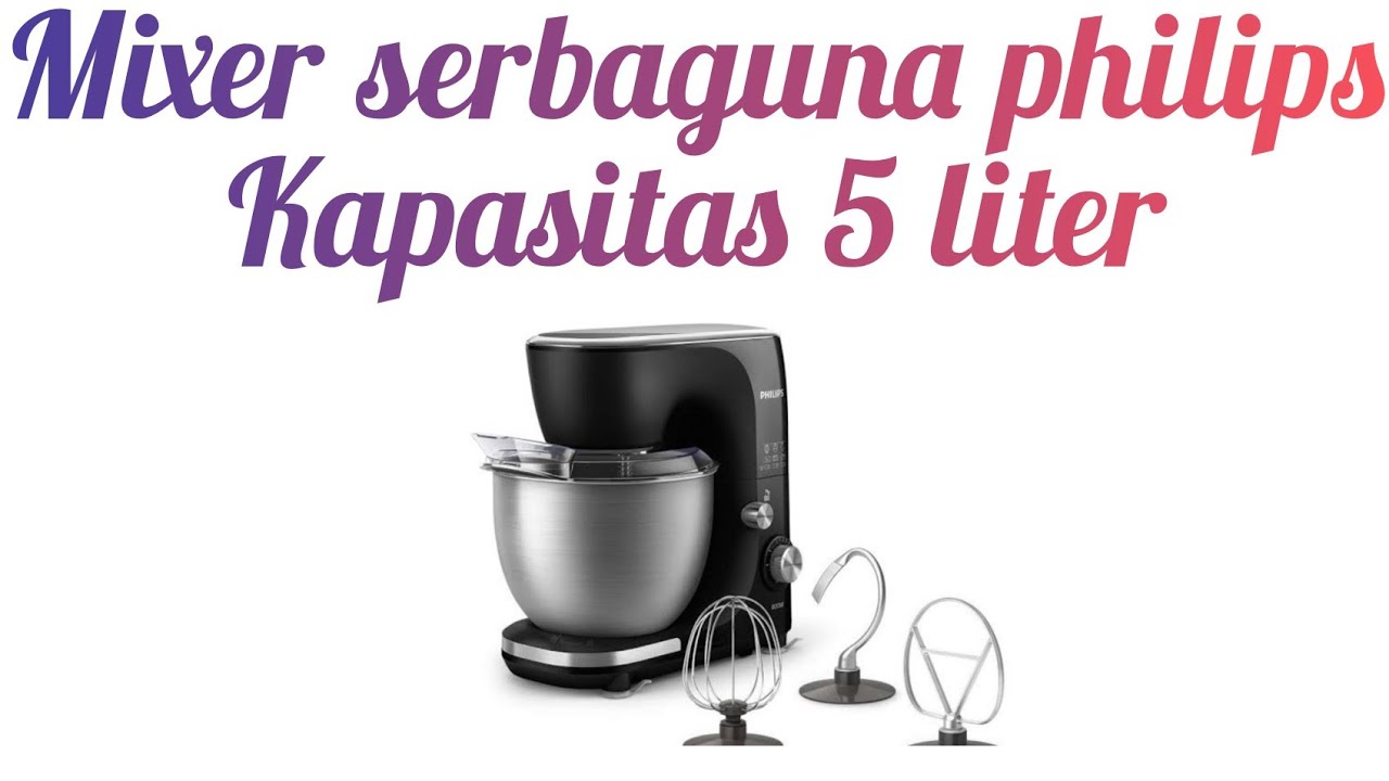 MIXER BESAR PHILIPS KAPASITAS 5 LITER - YouTube