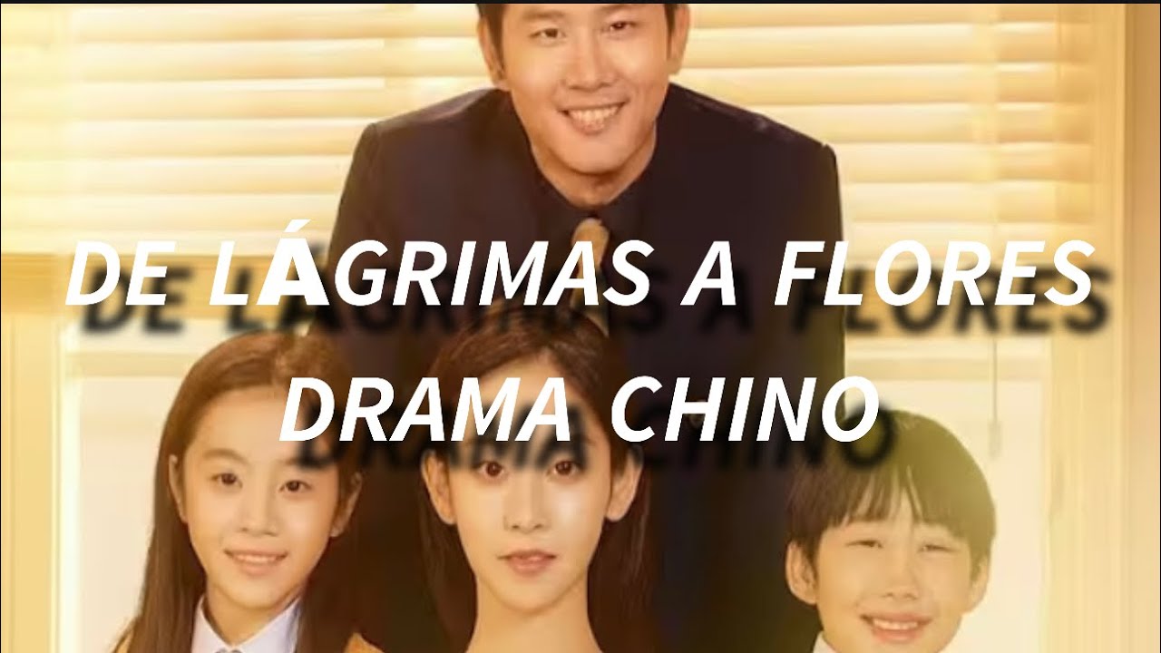DE LÁGRIMAS A FLORES DRAMA CHINO PELÍCULA COMPLETA en ESPAÑOL como ...