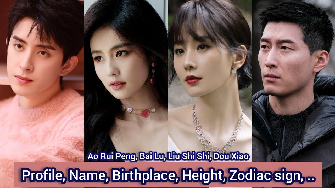 Ao Rui Peng, Bai Lu, Liu Shi Shi, Dou Xiao | Profile, Name, Birthplace, Height, Zodiac sign ...