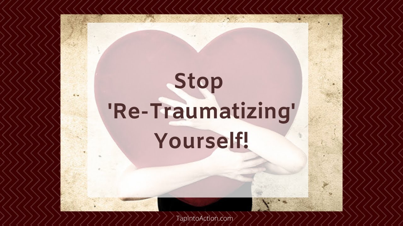 Stop 'Re Traumatizing' Yourself! - YouTube