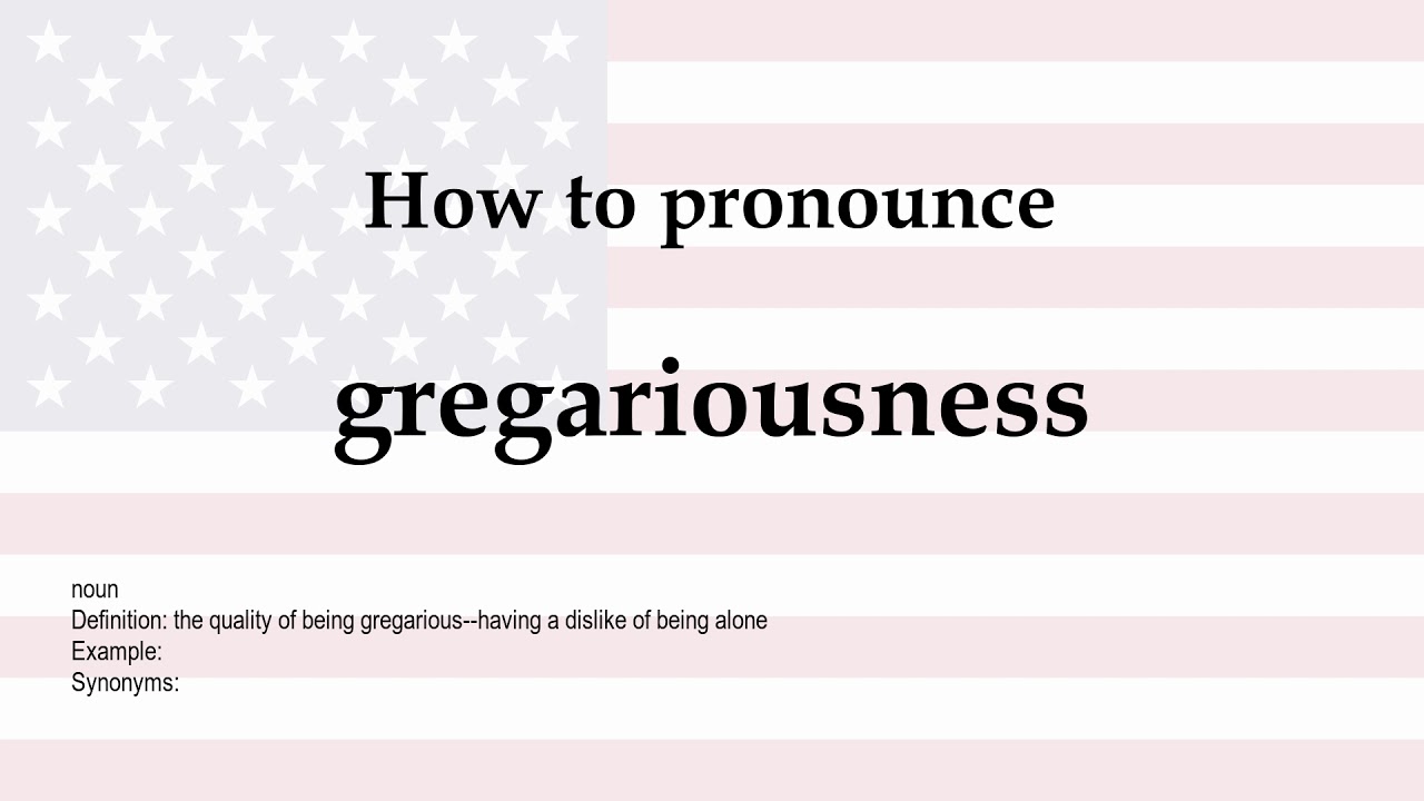 How to pronounce 'gregariousness' + meaning - YouTube