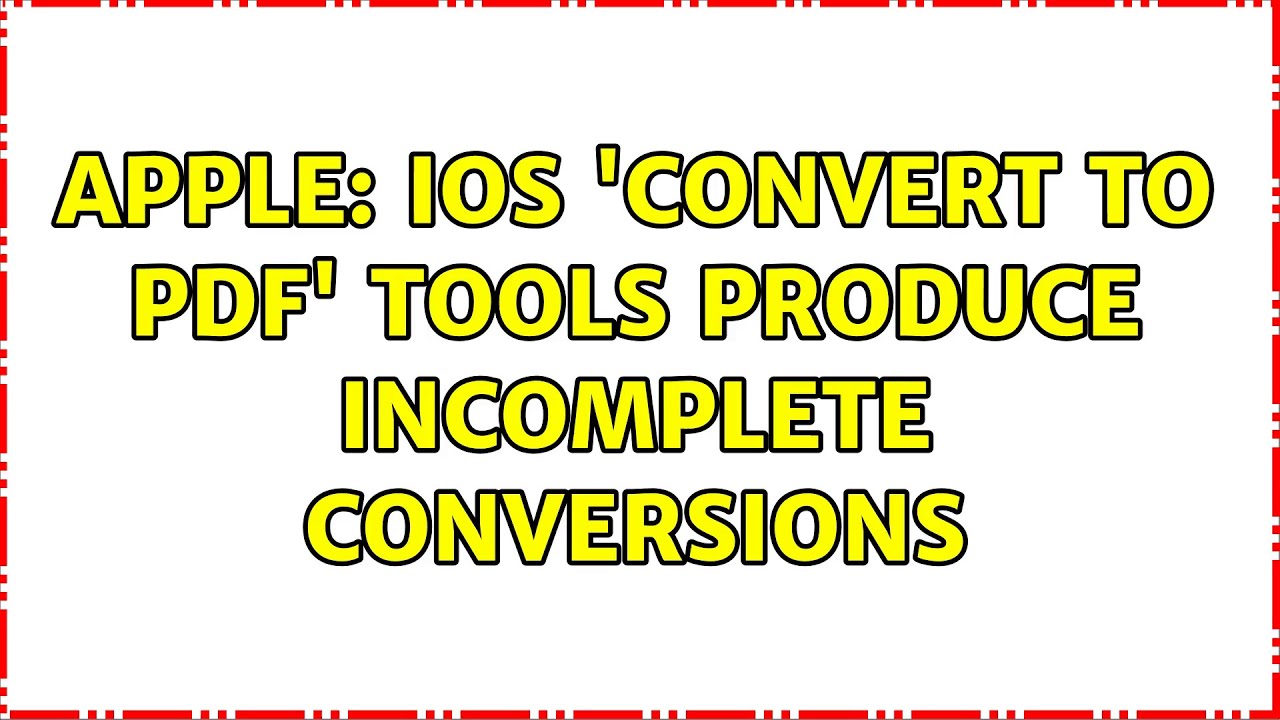 Apple: iOS 'convert to pdf' tools produce incomplete conversions - YouTube