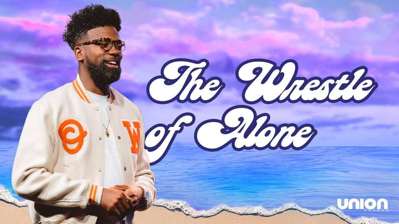 The Wrestle of Alone | Pastor Stephen Chandler | Union Church - YouTube