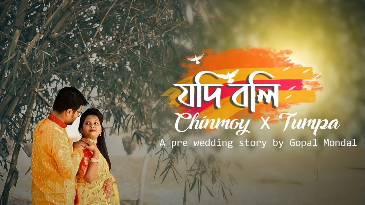 যদি বলি (Jodi boli) | Full Music video | Pre wedding story | Gopal ...
