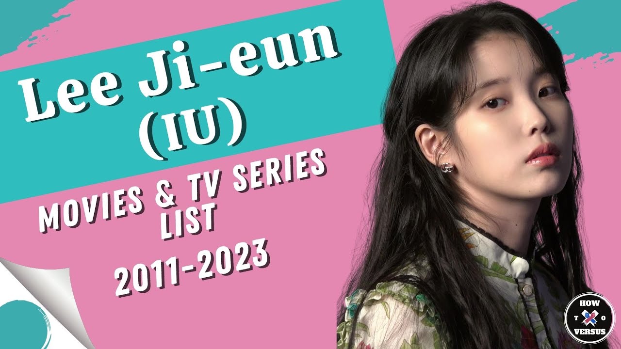 IU (Lee Ji-eun) | Movies and TV Series List (2011-2023) - YouTube
