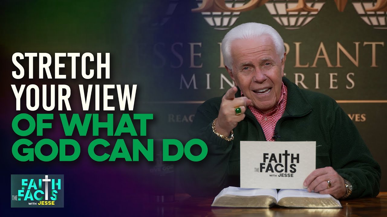 Faith The Facts With Jesse: Stretch Your View Of What God Can Do - YouTube