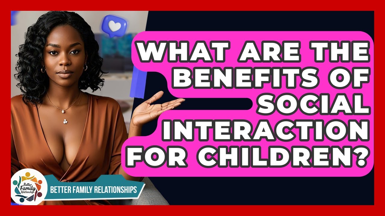 What Are The Benefits Of Social Interaction For Children? - Better ...