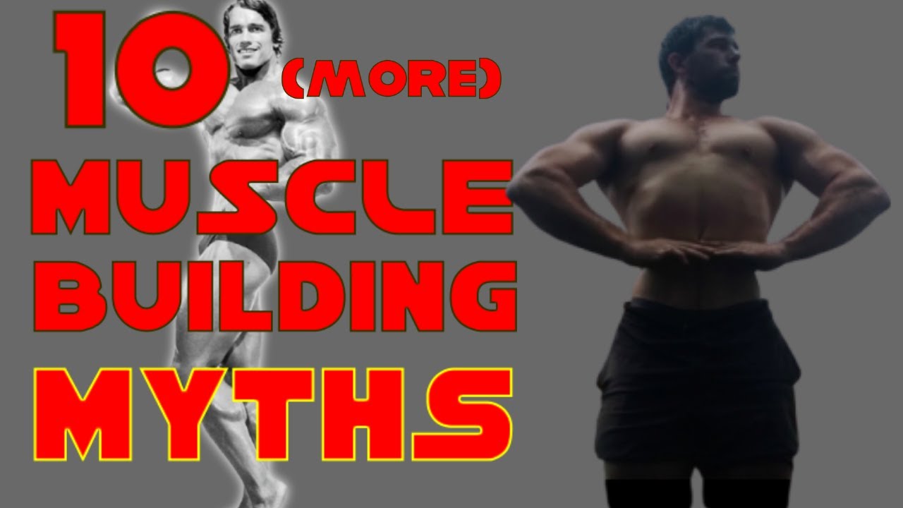 10 MORE "Muscle Building Myths" BUSTED (That You MIGHT Still Actually ...