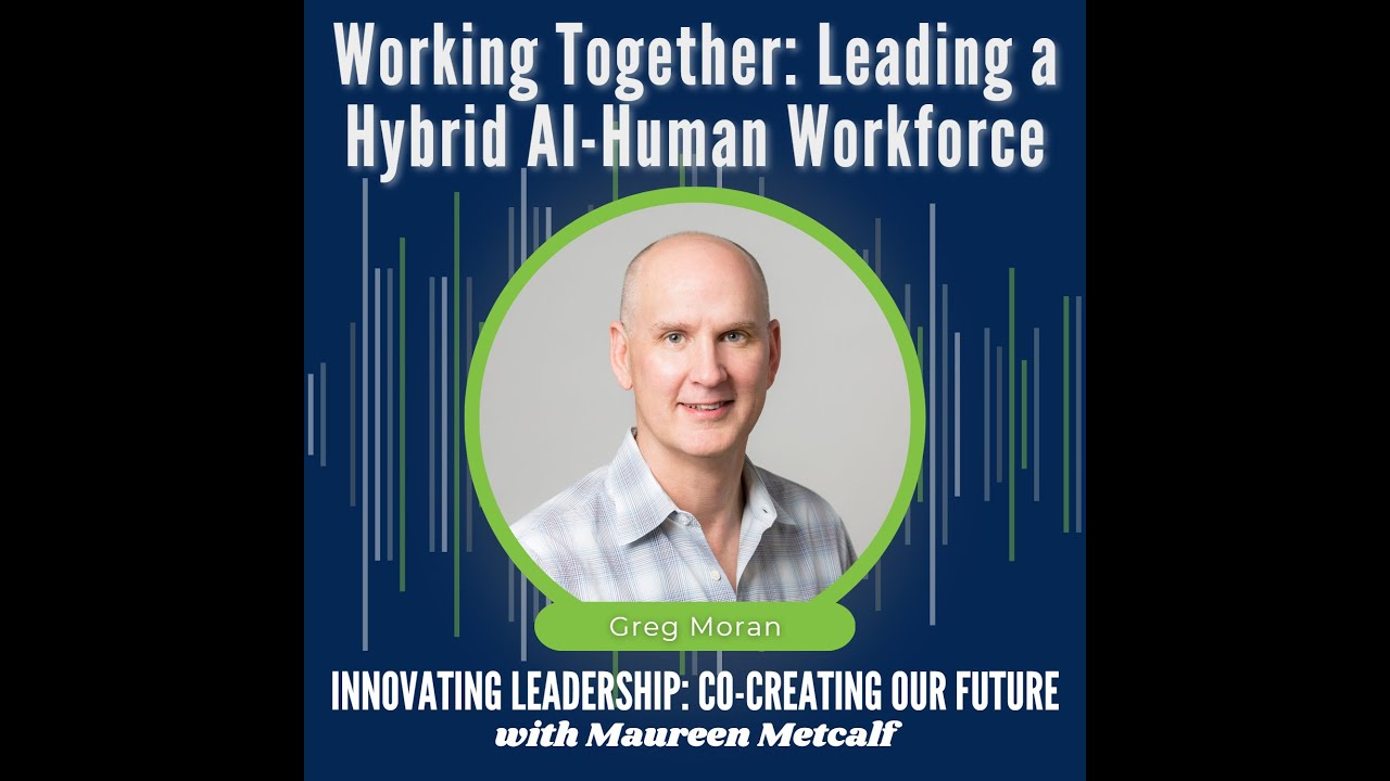Working Together: Leading a Hybrid AI-Human Workforce - Full interview with Greg Moran - YouTube