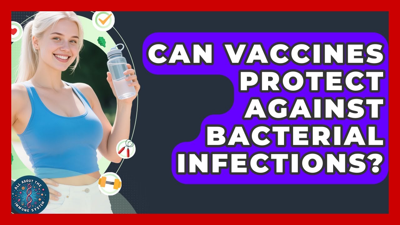 Can Vaccines Protect Against Bacterial Infections? - All About the ...