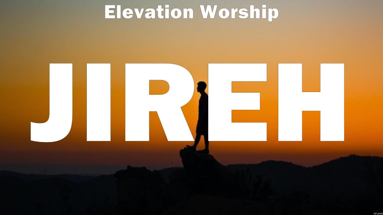 Jireh - Elevation Worship (Lyrics) - Grace To Grace, You Say, Do It ...
