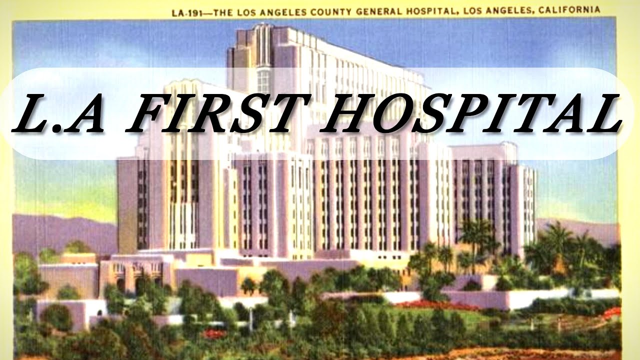 Los Angeles General Hospital Landmark That CHANGED Los Angeles FOREVER ...