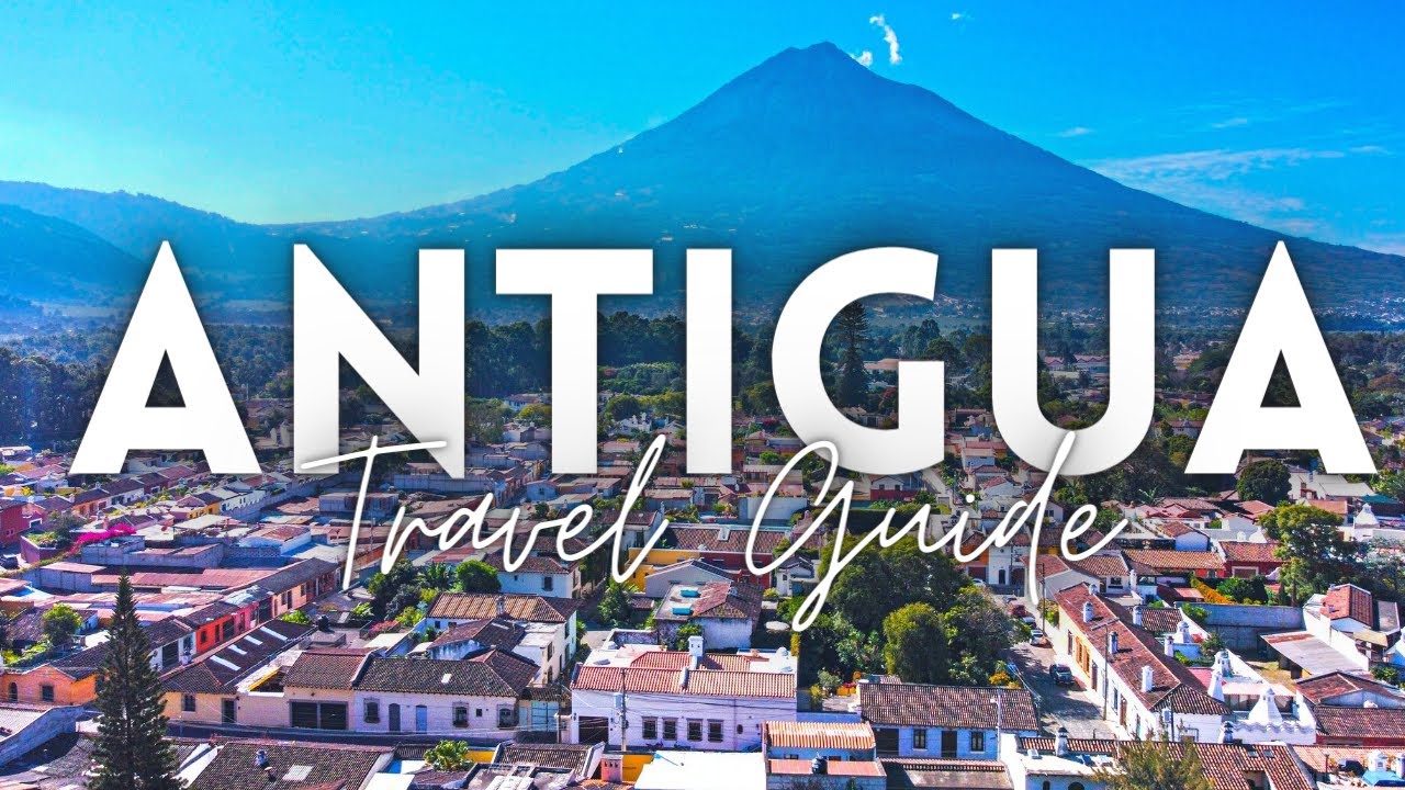 Antigua, Guatemala Travel Guide 4K - YouTube