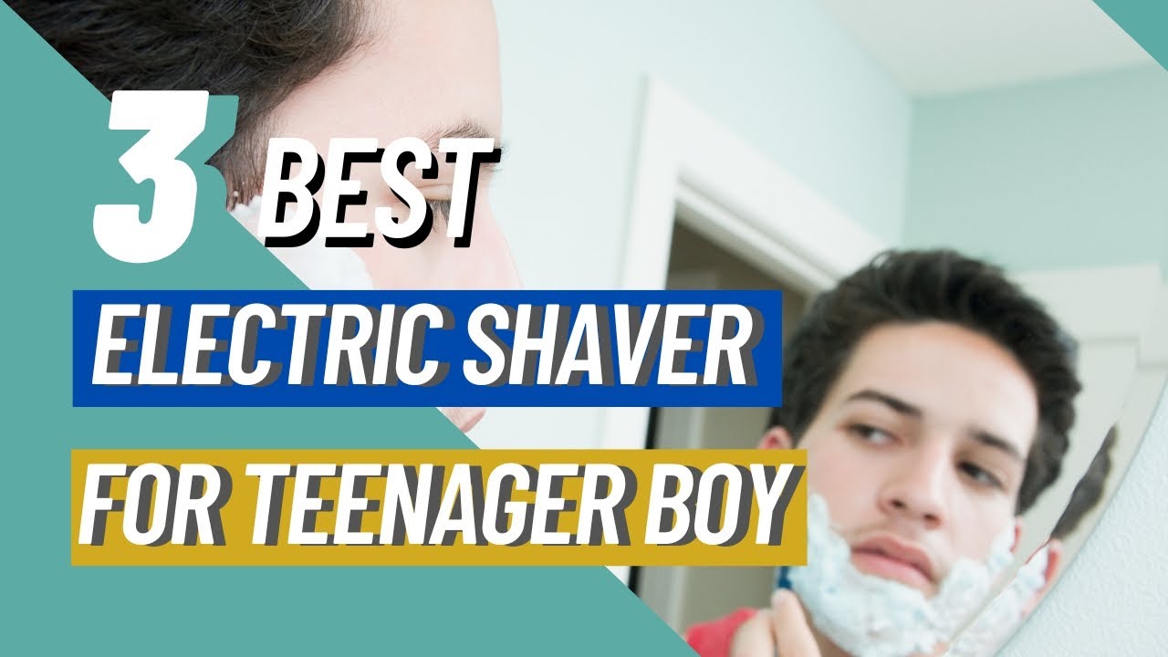 Best Electric Shaver for Teenager Boy | 3 Best Shaver for Teenager ...