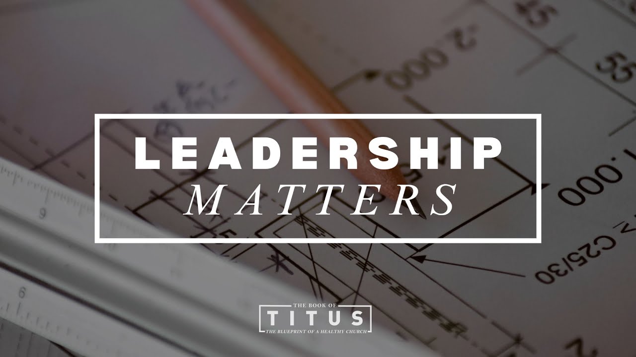 Leadership Matters - Titus: The Blueprint Of A Healthy Church - DG ...