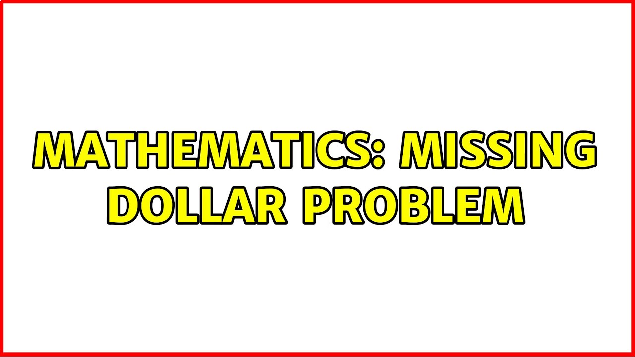 Mathematics: Missing dollar problem (4 Solutions!!) - YouTube