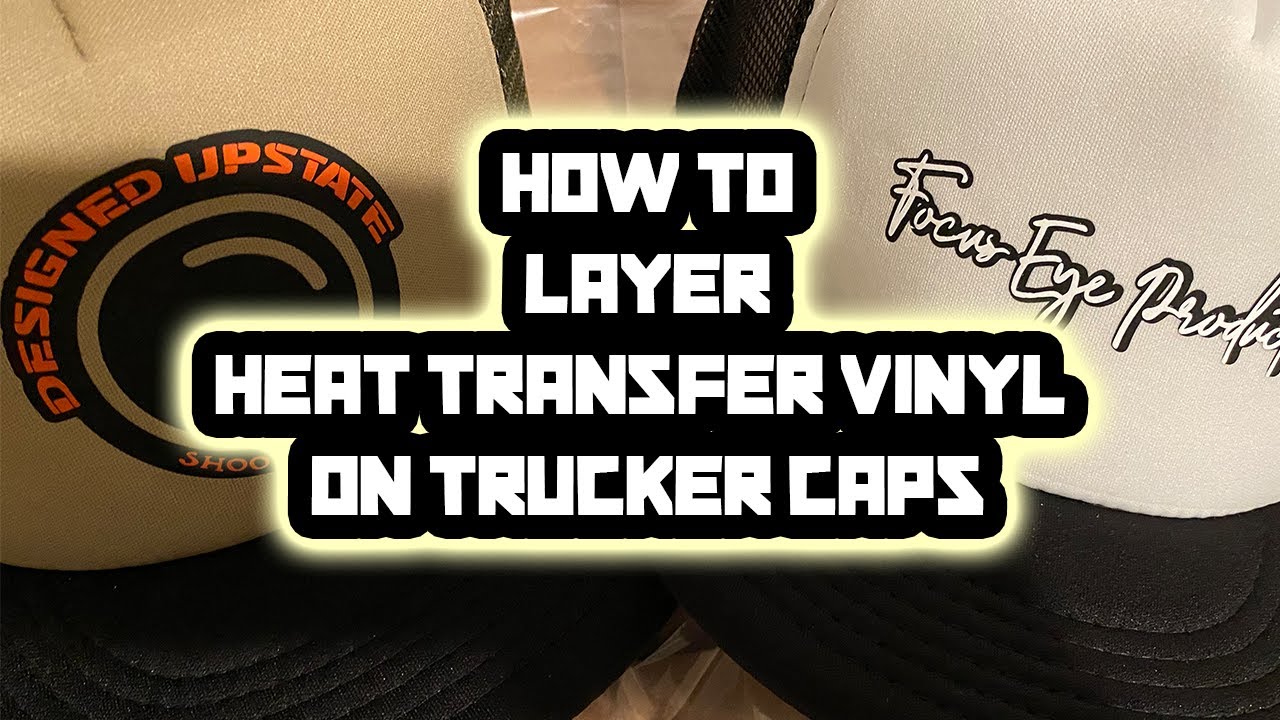 How To Layer Heat Transfer Vinyl (HTV) On A Trucker Hat - YouTube
