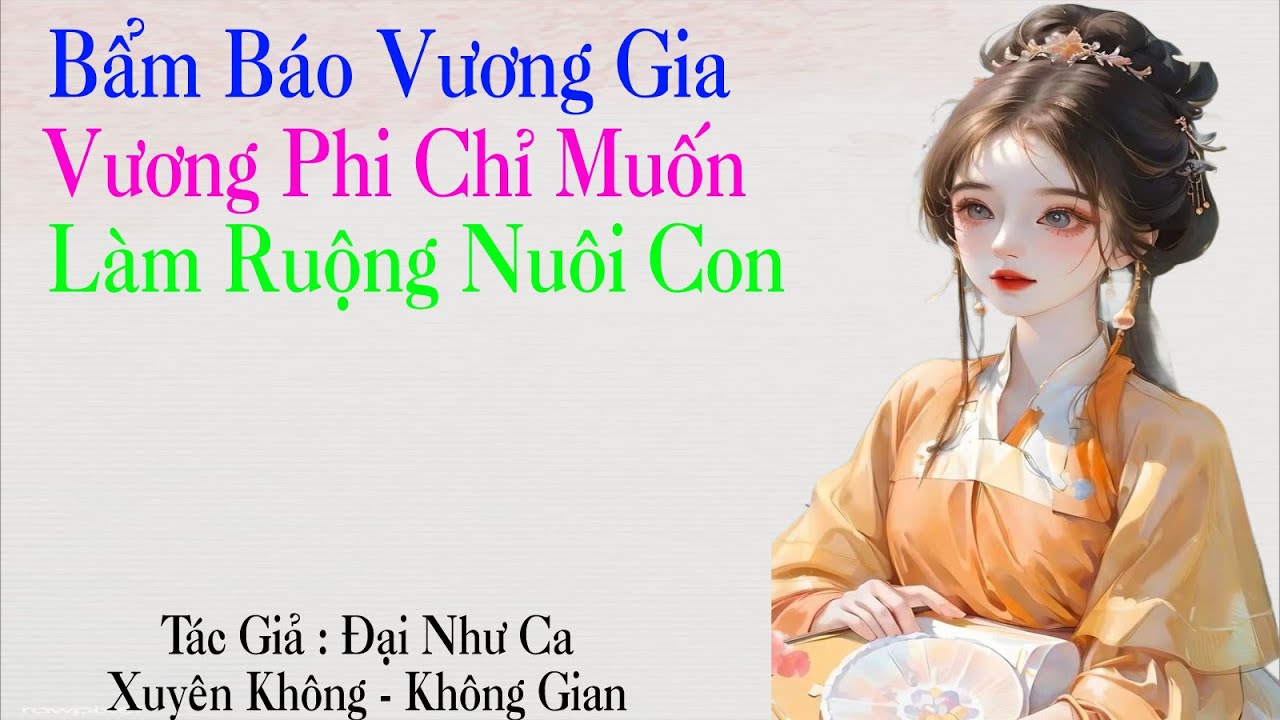 07: Bẩm báo vương gia, Vương phi chỉ muốn làm ruộng nuôi đứa con yêu - Xuyên Không - Không Gian ...