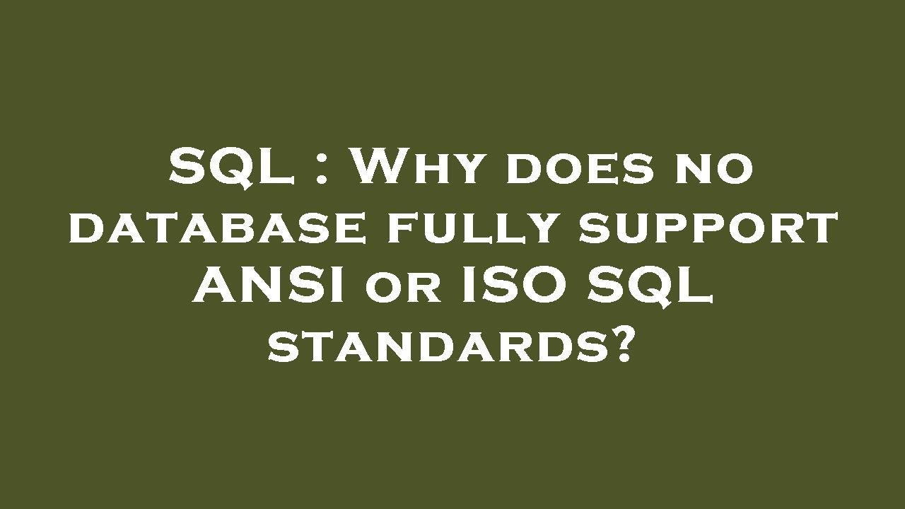 Sql Why Does No Database Fully Support Ansi Or Iso Sql Standards Hot sql-why-does-no-database-fully-support-ansi-or-iso-sql-standards-hot