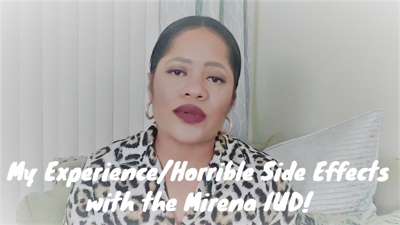 WATCH THIS BEFORE YOU INSERT THE MIRENA IUD| HORRIBLE SIDE EFFECTS ...