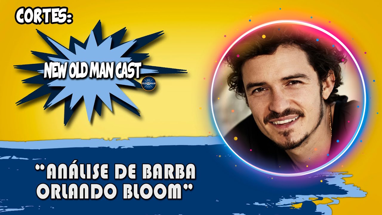 Análise de Barba: Orlando Bloom | Cortes New Old Man Cast - YouTube