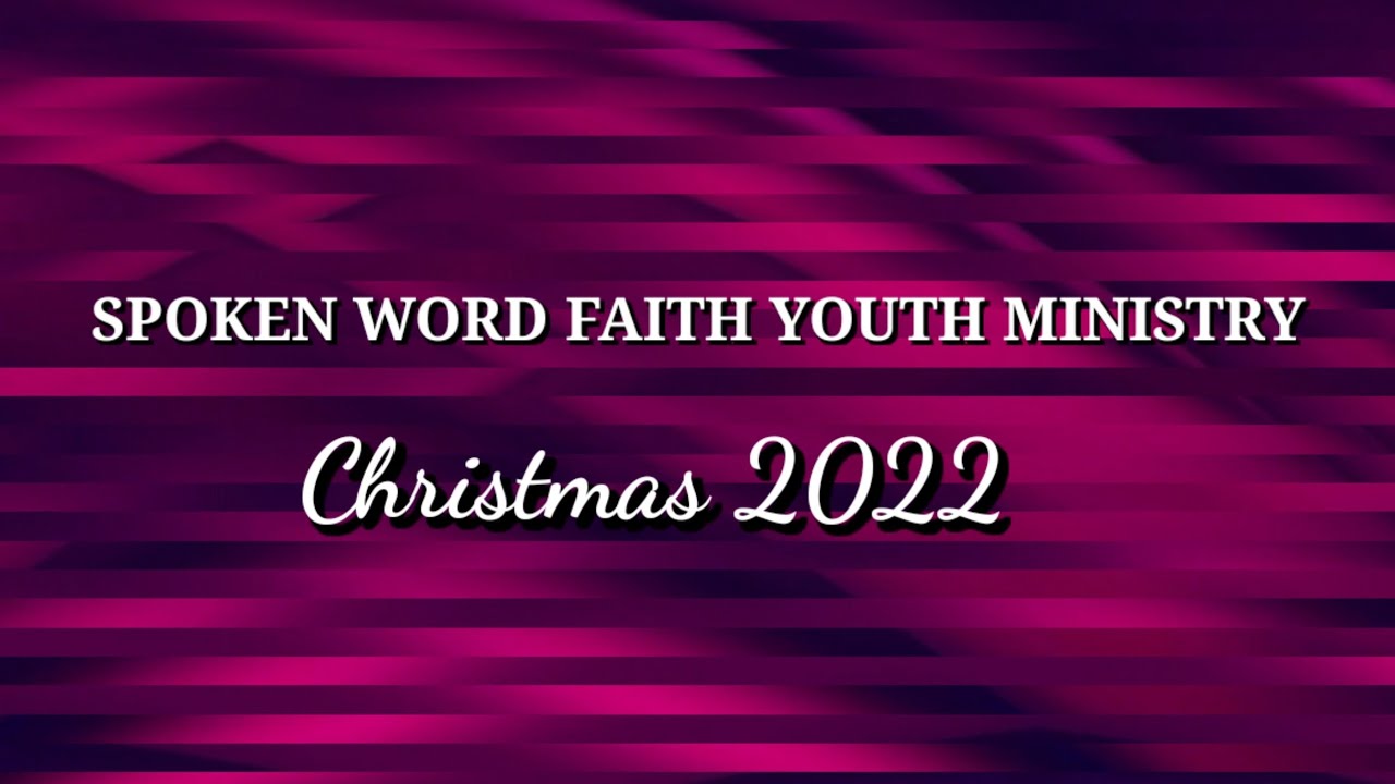 SPOKEN WORD FAITH YOUTH CHRISTMAS 2022 - YouTube