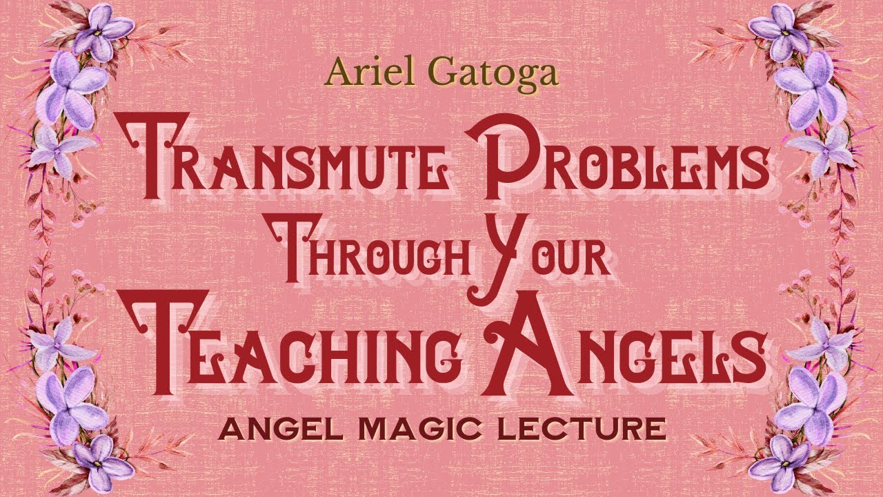 Transforming Problems Through Your Teaching Angels - Angel Magic - YouTube