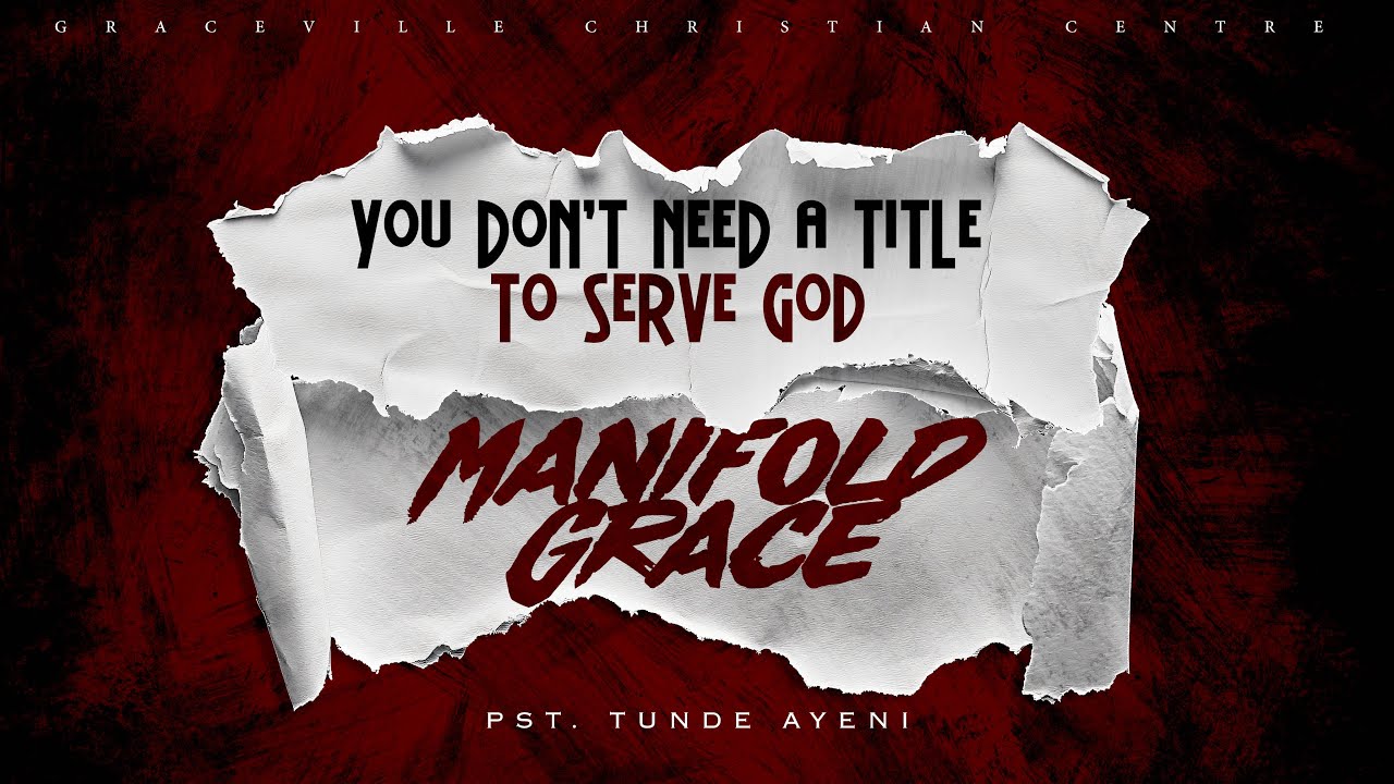 YOU DON'T NEED TITLE TO SERVE GOD [MANIFOLD GRACE] [2] || PASTOR TUNDE ...