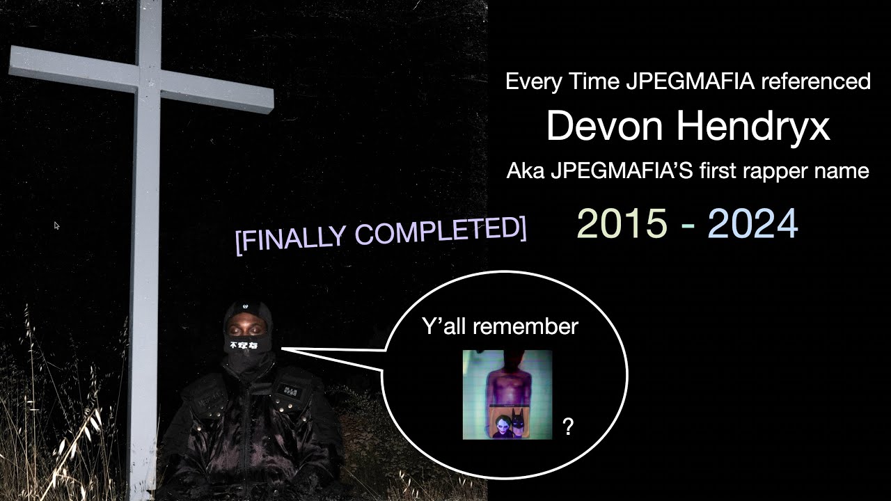 [FINALLY COMPLETED] Every Time JPEGMAFIA referenced Devon Hendryx (2024 ...