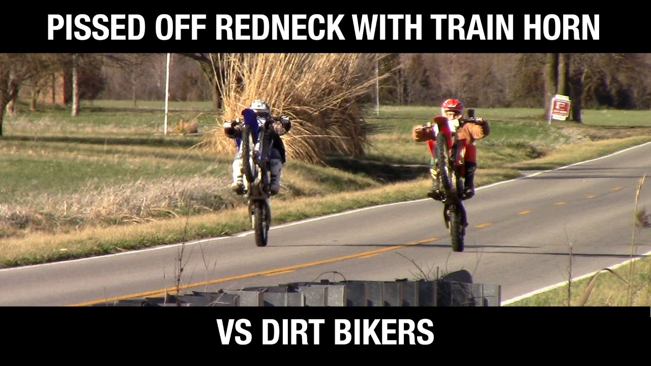 Pissed Off Redneck With Train Horn Vs Dirt Bikers!! - YouTube