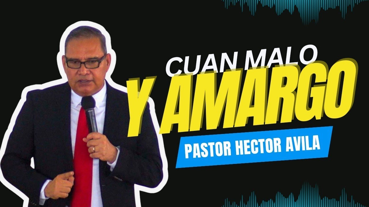 Pastor Héctor Ávila Lara - "CUAN MALO Y AMARGO" - YouTube