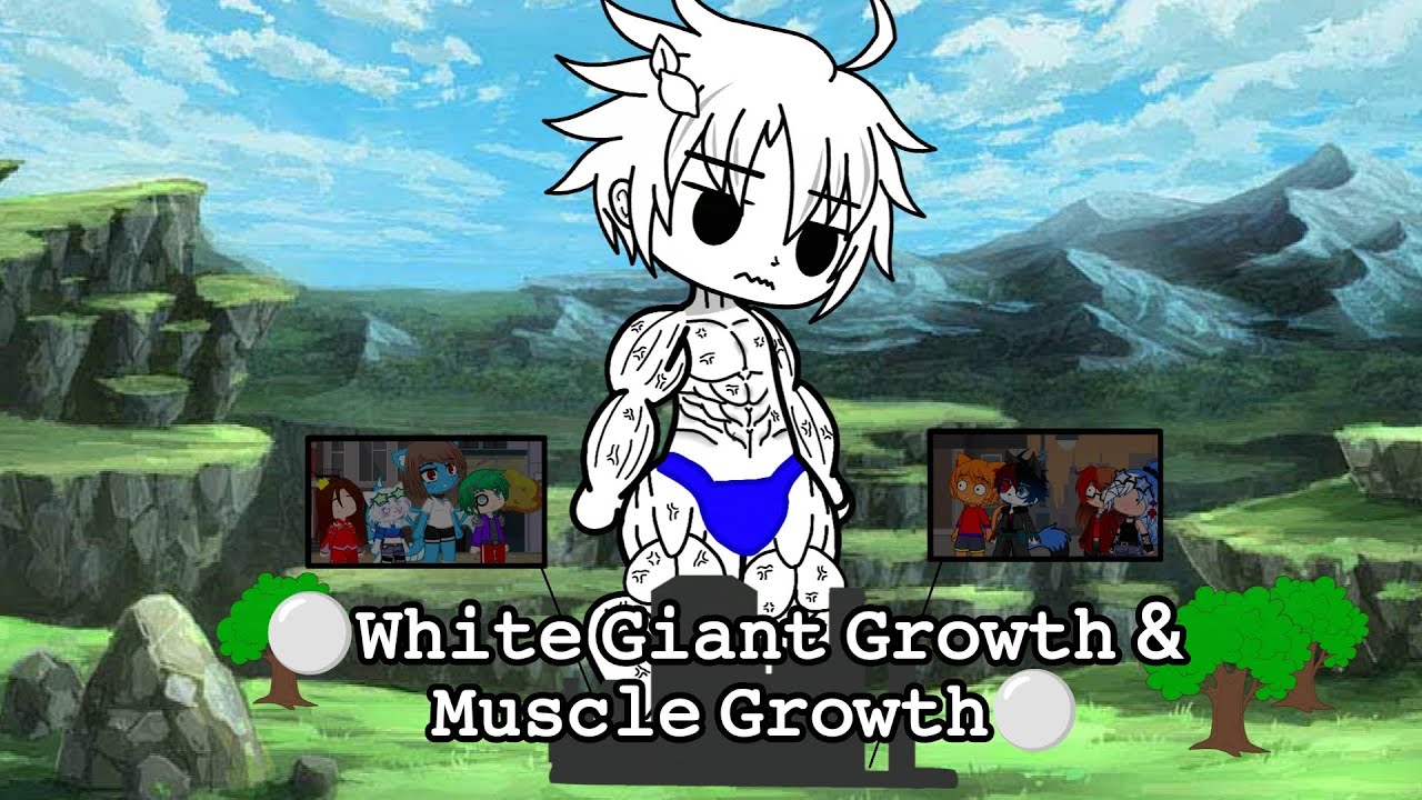 ⚪White Giant Growth & Muscle Growth⚪.Animation (Gacha club) - YouTube