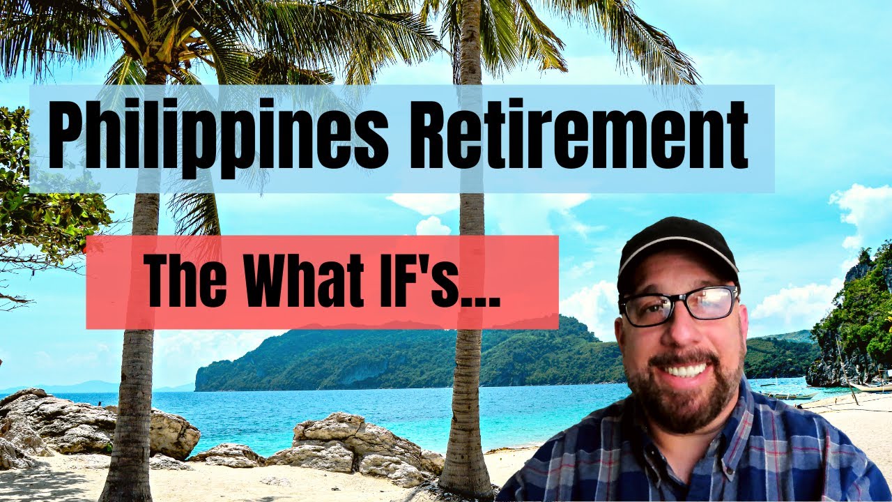 Philippines retirement discussion, the what if's of Philippines ...