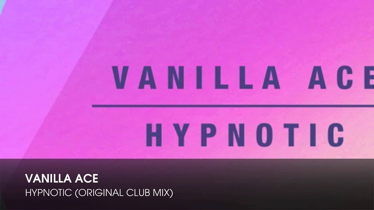 Vanilla Ace - Hypnotic (Original Club Mix) - YouTube Music