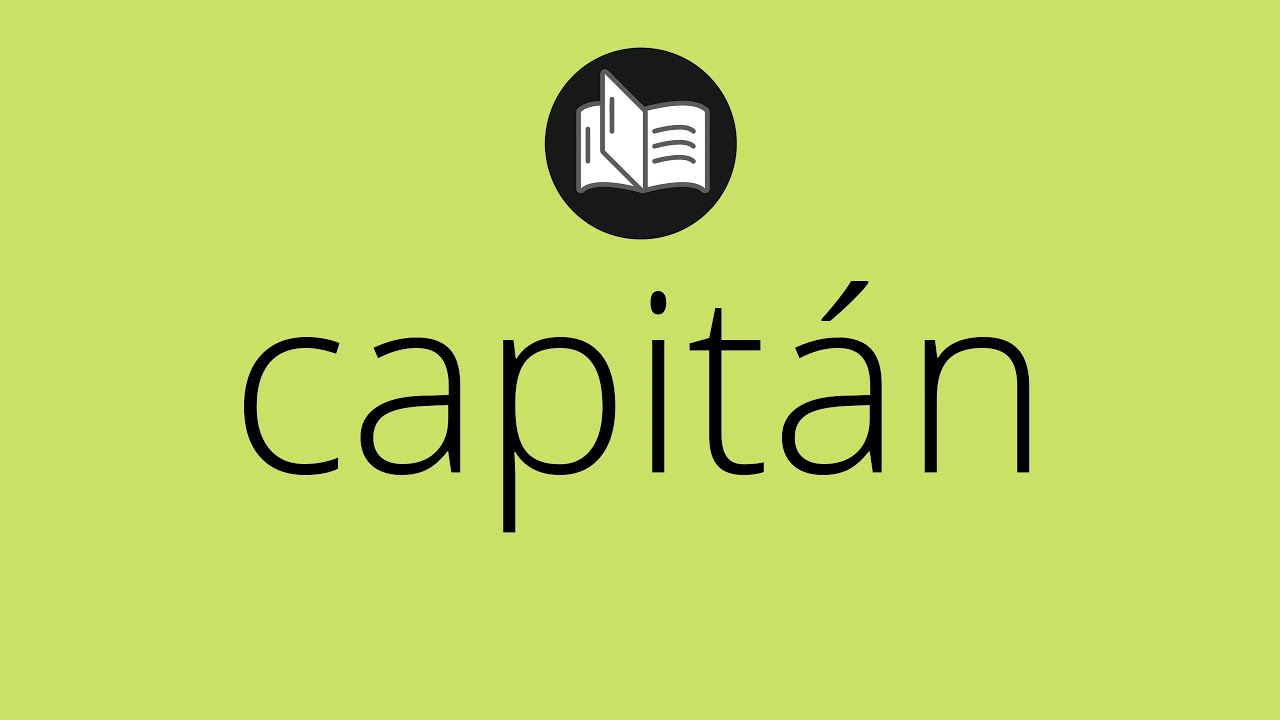 Que significa CAPITÁN • capitán SIGNIFICADO • capitán DEFINICIÓN • Que ...