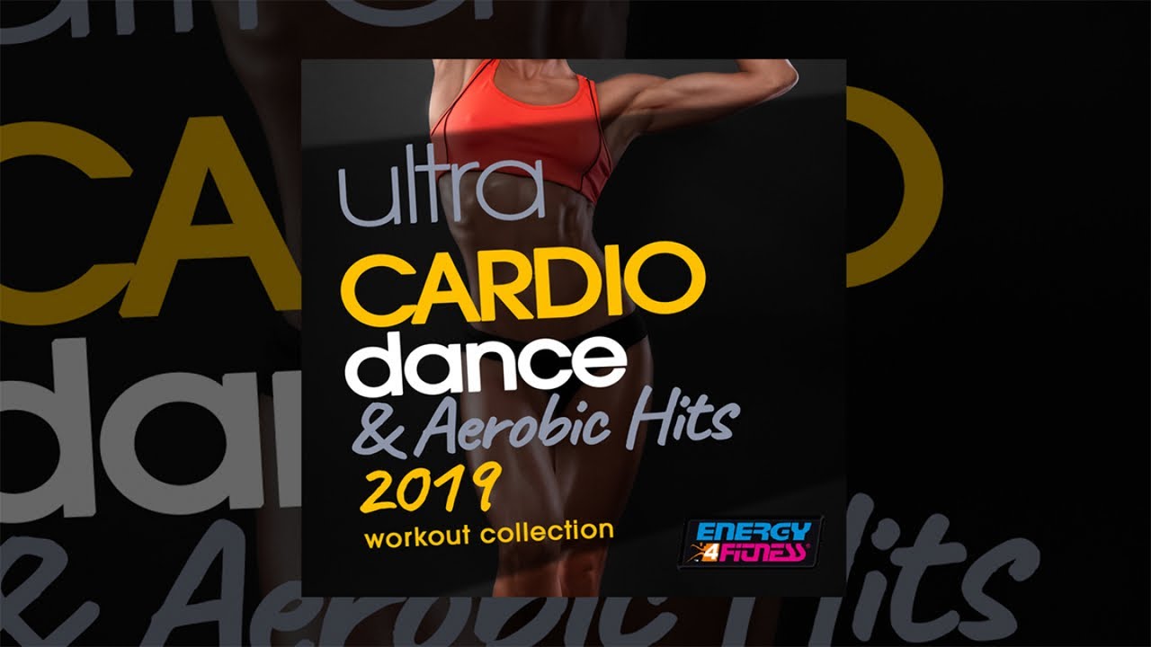 E4F - Ultra Cardio Dance & Aerobic Hits 2019 Workout Collection ...