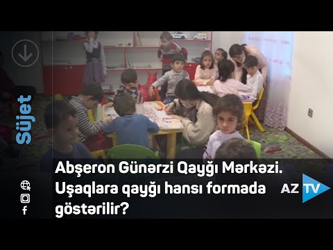 Abşeron Günərzi Qayğı Mərkəzi. Uşaqlara qayğı hansı formada göstərilir?