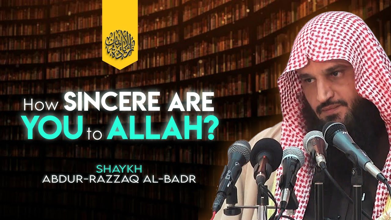 How SINCERE are YOU to ALLAH? || Shaykh Abdur-Razzaq al-Badr - YouTube