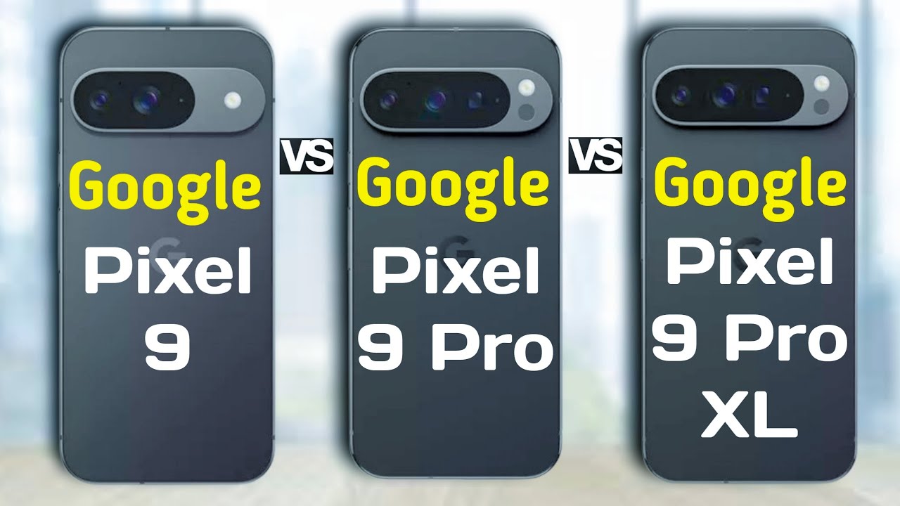 Google Pixel 9 Google Pixel 9 Pro vs Google Pixel 9 Pro XL | Full ...