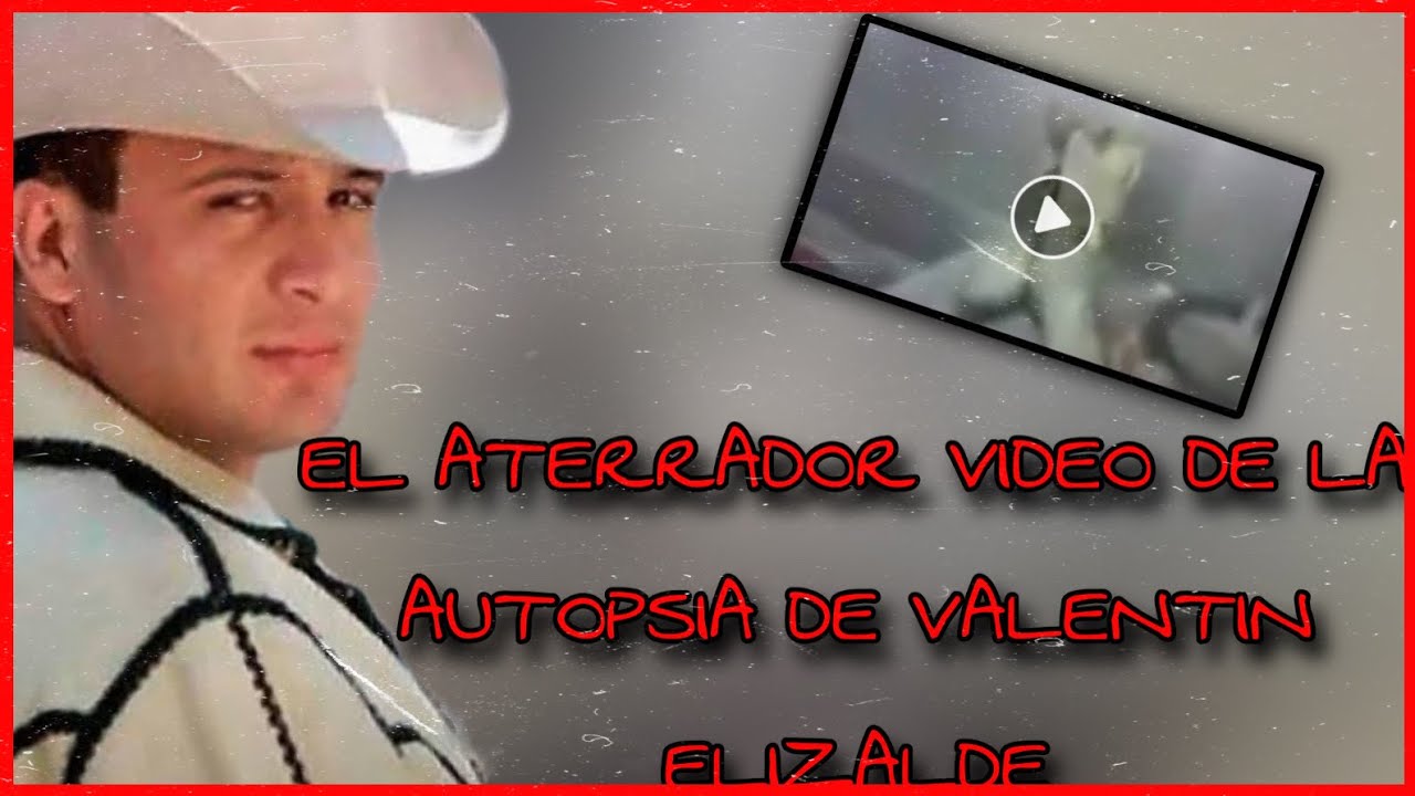 El Aterrador Video De La Autopsia De Valentin Elizalde - YouTube