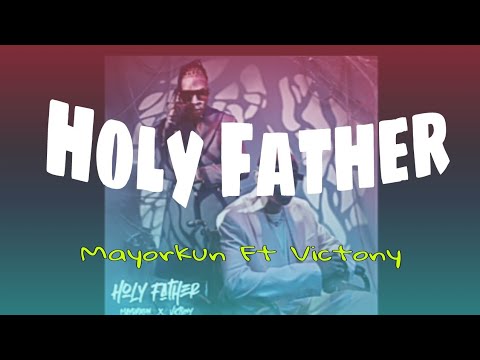 Holy Father (Official Lyrics)- MAYORKUN FT VICTONY - YouTube
