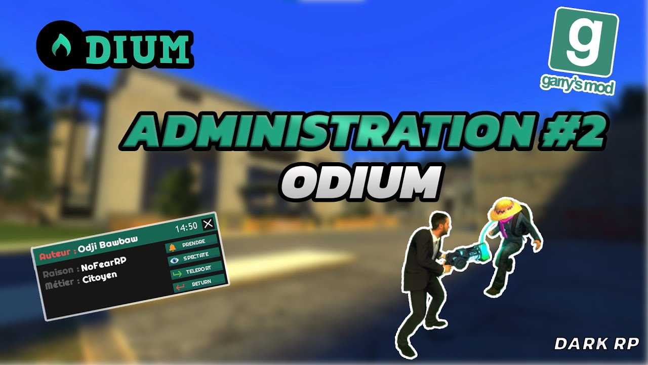 ADMINISTRATION ODIUM RÔLEPLAY #2 - GARRY'S MOD DARKRP | ADMIN SÉRIE ...