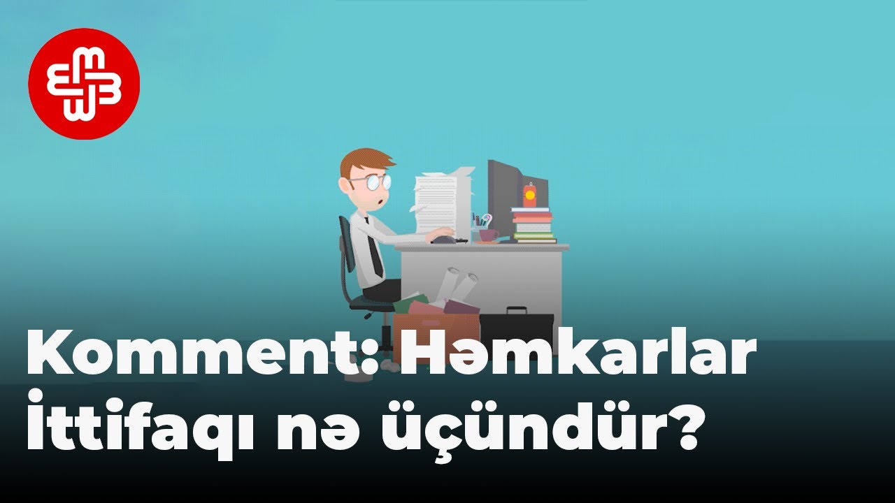 Komment: Həmkarlar İttifaqı nə üçündür? - YouTube