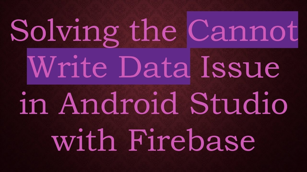 Solving the Cannot Write Data Issue in Android Studio with Firebase - YouTube