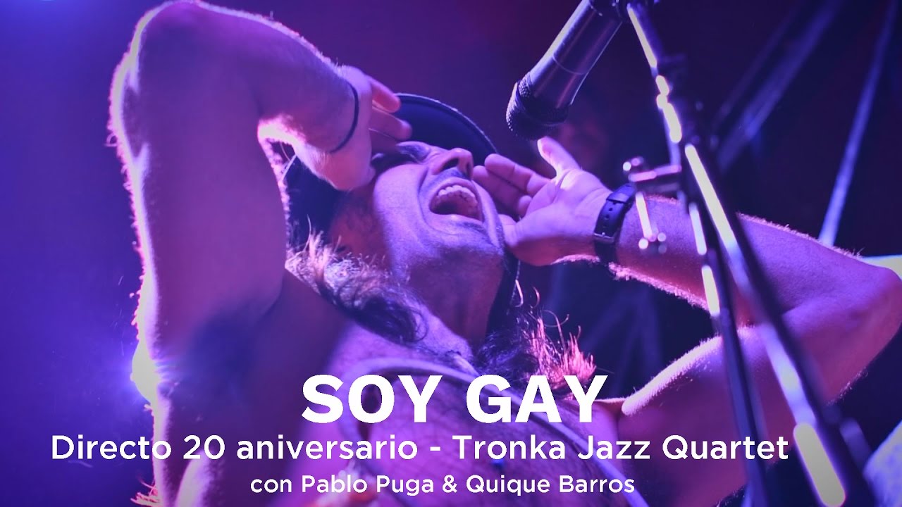TRONKA JAZZ QUARTET & PABLO PUGA + QUIQUE BARROS - Soy gay - YouTube