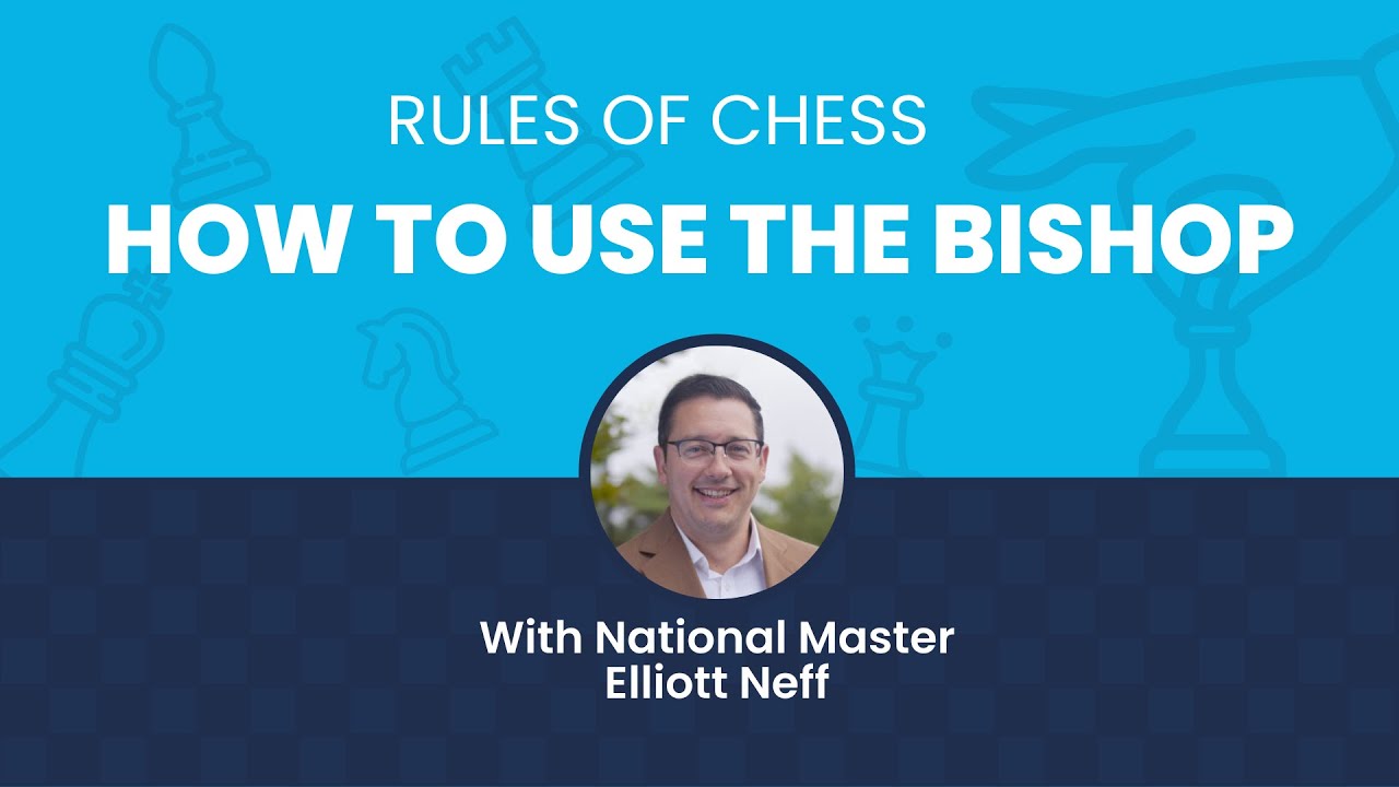 Rules of Chess: How to Use the Bishop with National Master Elliott Neff ...
