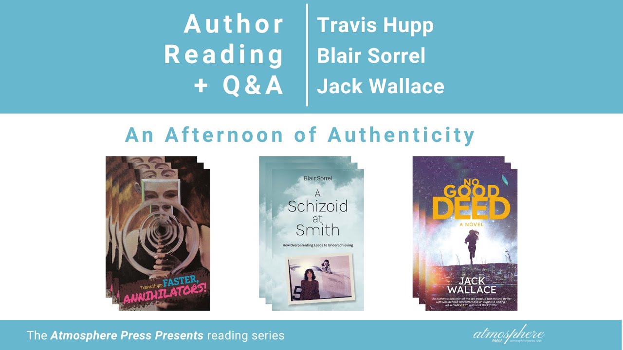 Atmosphere Press Presents: AN AFTERNOON OF AUTHENTICITY with Travis Hupp, Blair Sorrel, Jack ...
